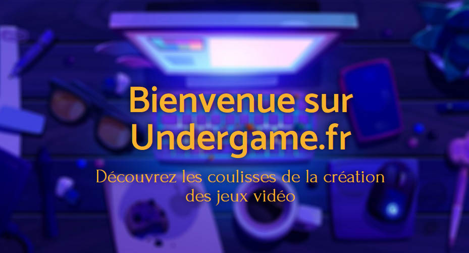 Tout sur la création des jeux vidéo | Undergame.fr